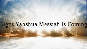 Signs Yahshua Messiah Is Coming – Yahshua the Messiah Ministry